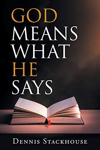 God Means What He Says by Dennis Stackhouse | Goodreads