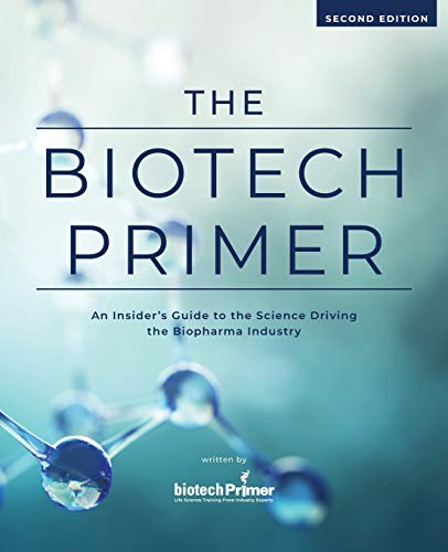 The Biotech Primer: An Insider’s Guide to the Science Driving the ...