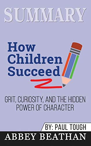 Summary of How Children Succeed: Grit, Curiosity, and the Hidden Power ...