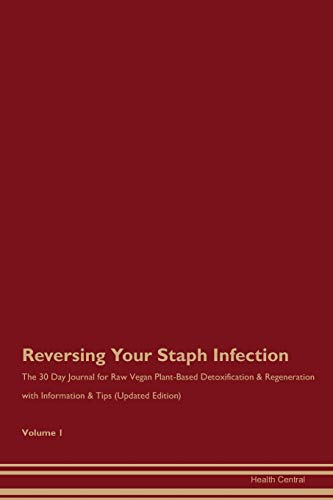 Reversing Your Staph Infection: The 30 Day Journal for Raw Vegan Plant ...