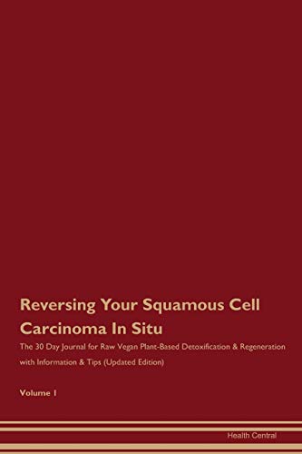 Reversing Your Squamous Cell Carcinoma In Situ: The 30 Day Journal for Raw Vegan Plant-Based ...