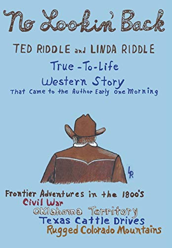 A True-To-Life Western Story: No Lookin' Back by Ted Riddle | Goodreads