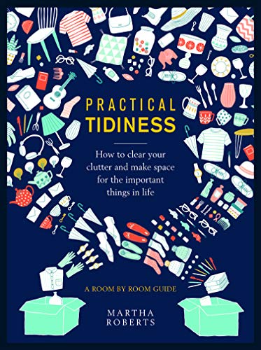 Practical Tidiness: How to Clear Your Clutter and Make Space for the ...