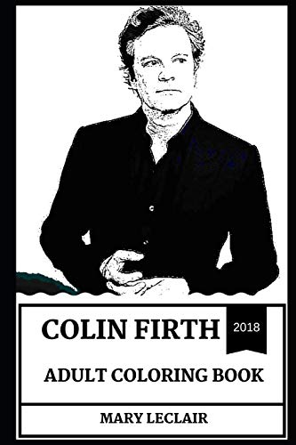 Colin Firth Adult Coloring Book: Academy Award Winner and Kingsman Star ...
