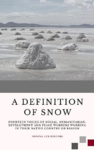 A Definition of Snow: Fourteen voices of social, humanitarian ...