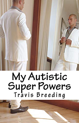 My Autistic Super Powers by Travis Edward Breeding | Goodreads