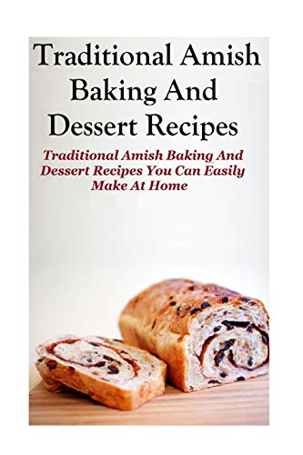 Traditional Amish Baking And Dessert Recipes: Traditional Amish Baking ...