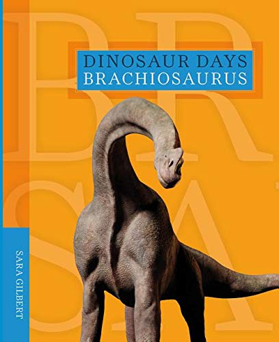 Brachiosaurus (Dinosaur Days) by Sara Gilbert | Goodreads