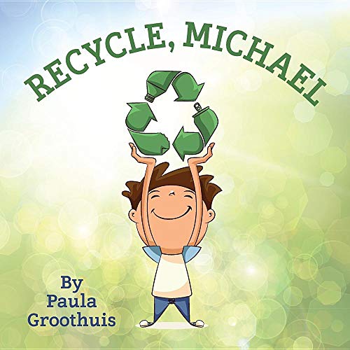 Recycle, Michael by Paula Groothuis | Goodreads