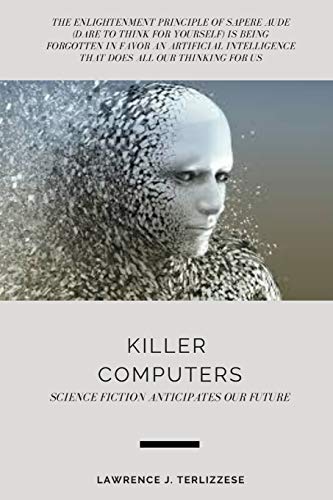 Killer Computers: Science Fiction Anticipates Our Future by Lawrence J ...