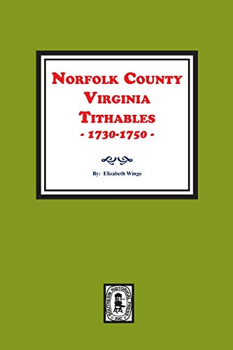 Norfolk County, Virginia Tithables, 1730-1750. by Elizabeth B Wingo ...