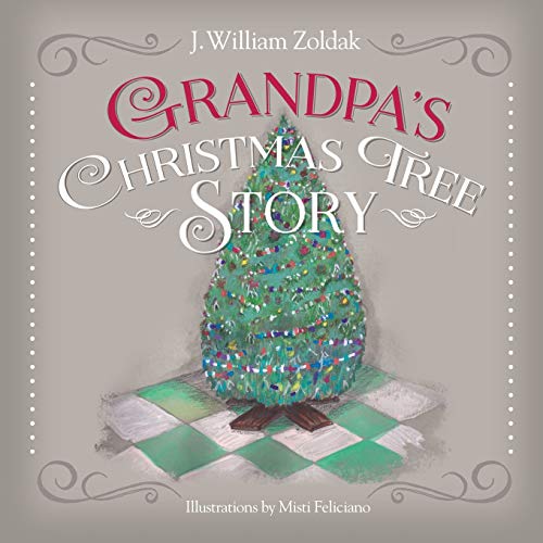Grandpa's Christmas Tree Story by J. William Zoldak | Goodreads