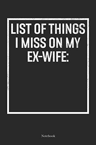 List Of Things I Miss On My EX-Wife: : Divorce Notebook Funny Split Up ...