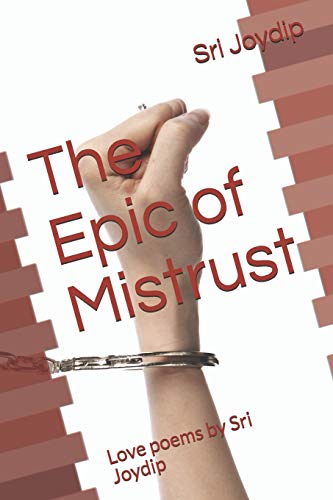 The Epic of Mistrust: Love poems by Sri Joydip by Sri Joydip | Goodreads