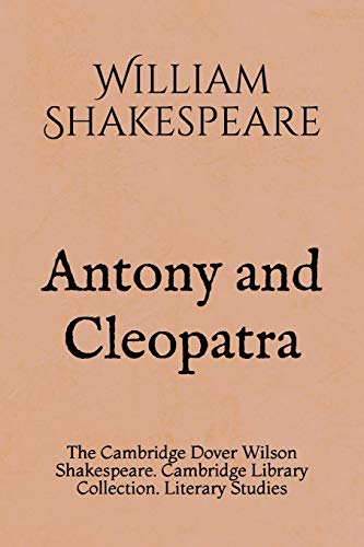 Antony and Cleopatra: The Cambridge Dover Wilson Shakespeare. Cambridge ...