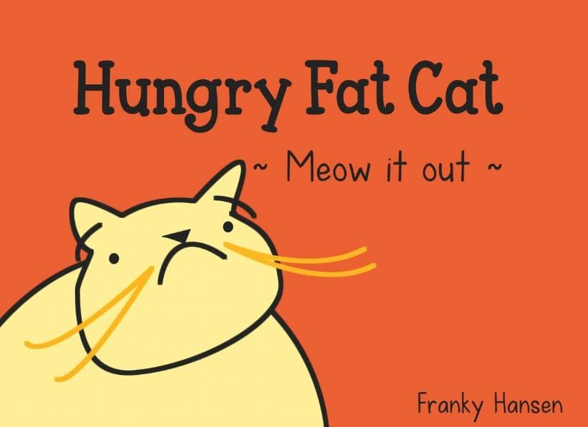 Hungry Fat Cat: Meow it out by Hansen Franky | Goodreads