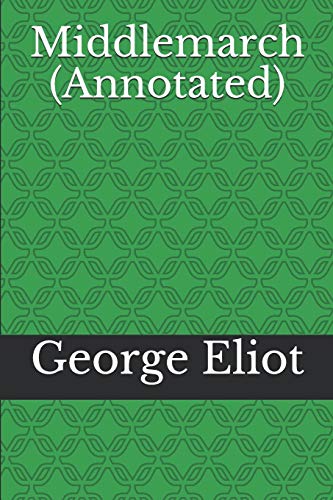 Middlemarch (Annotated) by George Eliot | Goodreads