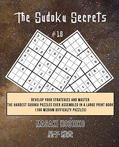 The Sudoku Secrets #16: Develop Your Strategies And Master The Hardest ...