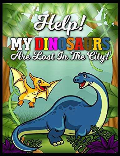 Help! My Dinosaurs are Lost in the City!: games with dinosaurs by ...