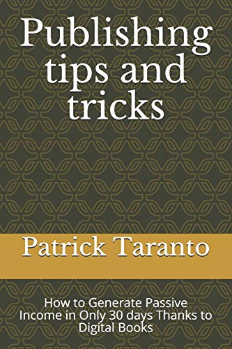 Publishing Tips and Tricks: How to Generate Passive Income in Only 30 days Thanks to Digital ...