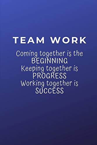 Teamwork: Coming together is the Beginning. Keeping together is ...
