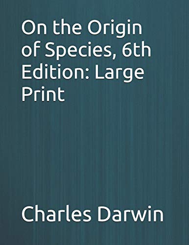 On the Origin of Species, 6th Edition: Large Print by Charles Darwin ...