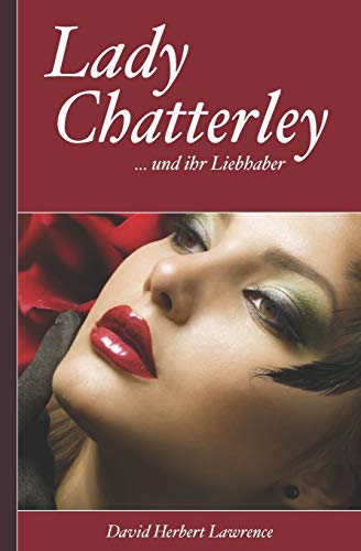 Lady Chatterley Und Ihr Liebhaber: Letzte, Unzensierte Version by D.H ...