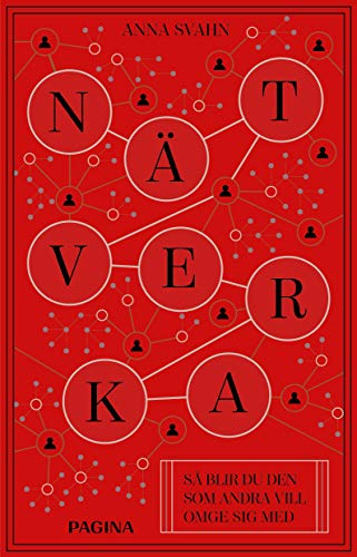 Nätverka : så blir du den som andra vill omge sig med by Anna Svahn ...