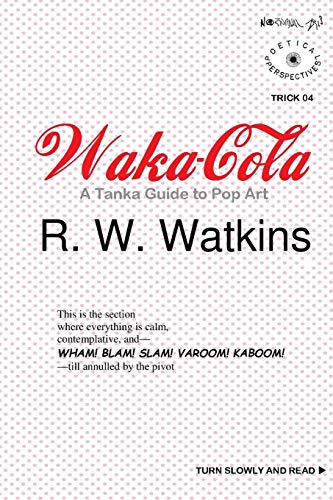 Waka-Cola: A Tanka Guide to Pop Art by R.W. Watkins | Goodreads