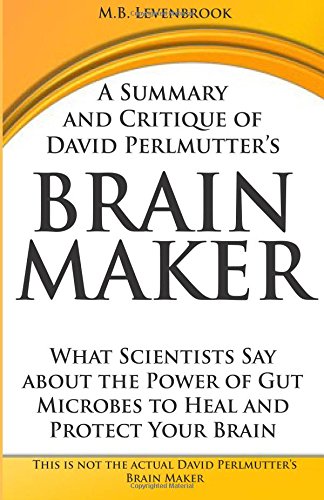 A Summary and Critique of: Brain Maker: What Scientists Say about the ...