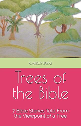 Trees of the Bible: 7 Bible Stories Told From the Viewpoint of a Tree ...