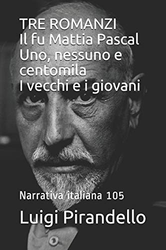 TRE ROMANZI Il fu Mattia Pascal Uno, nessuno e centomila I vecchi e i giovani: Narrativa ...