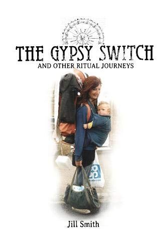 The Gypsy Switch and Other Ritual Journeys by Jill Smith | Goodreads