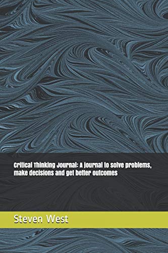 Critical Thinking Journal: A journal to solve problems, make decisions ...