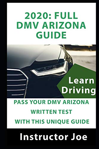 2020: FULL DMV ARIZONA GUIDE: PASS YOUR DMV ARIZONA WRITTEN TEST WITH ...