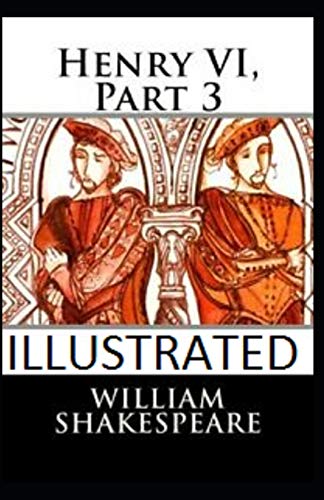 Henry VI, Part 3 Illustrated by William Shakespeare | Goodreads
