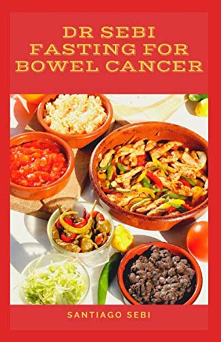 Dr Sebi Fasting for Bowel Cancer: A Healthy road to Healing by fasting ...