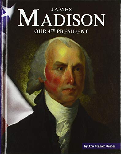 James Madison: Our 4th President by Ann Graham Gaines | Goodreads