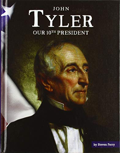 John Tyler: Our 10th President by Steven Ferry | Goodreads