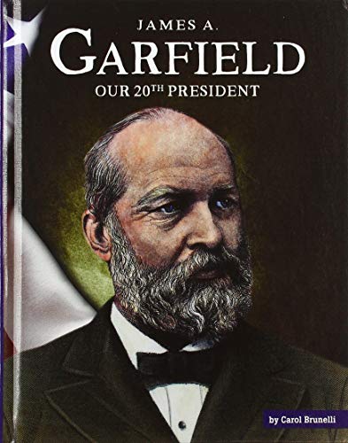 James A. Garfield: Our 20th President by Carol Brunelli | Goodreads