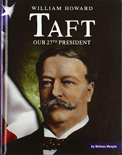 William Howard Taft: Our 27th President by Melissa Maupin | Goodreads
