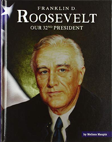 Franklin D. Roosevelt: Our 32nd President by Melissa Maupin | Goodreads