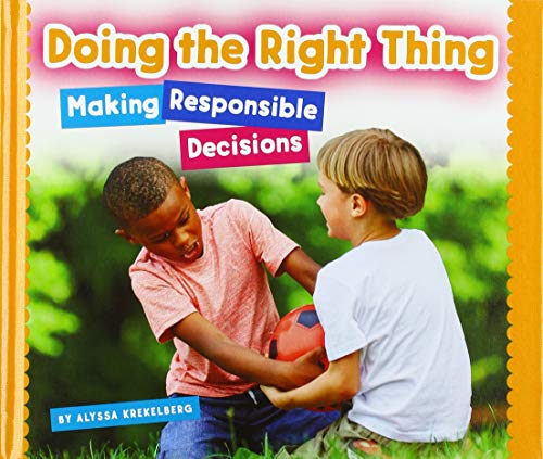 Doing the Right Thing: Making Responsible Decisions by Alyssa ...