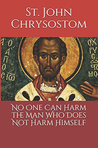 No One Can Harm the Man Who Does Not Harm Himself by John Chrysostom ...