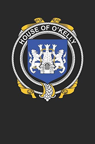 House of O'Kelly: O'Kelly Coat of Arms and Family Crest Notebook ...