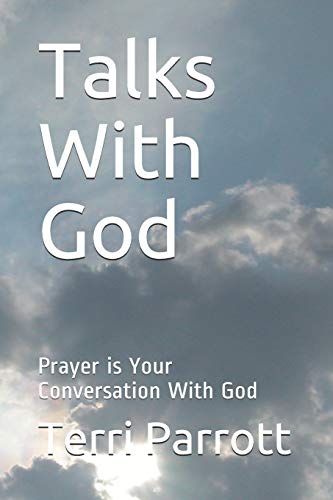 Talks With God: Prayer is Your Conversation With God by Terri Parrott ...