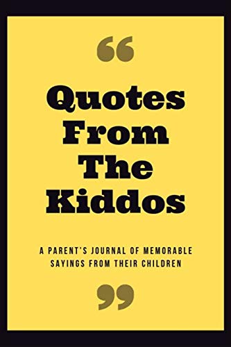 Quotes From The Kiddos: A Parent's Journal Of Memorable Sayings From ...