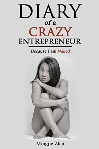 Diary of a Crazy Social Entrepreneur: Because I am Naked by Mingjie Zhai | Goodreads