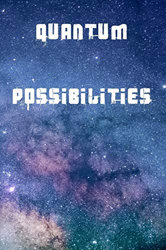 QUANTUM POSSIBILITIES: Journal. Use this journal to document the ...