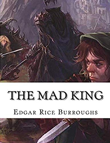 The Mad King (Annotated) by Edgar Rice Burroughs | Goodreads